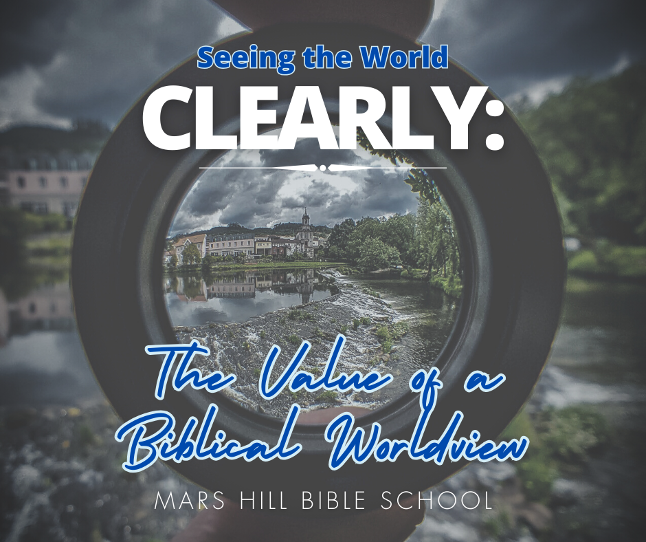 The Value of a Biblical Worldview - Mars Hill Bible School